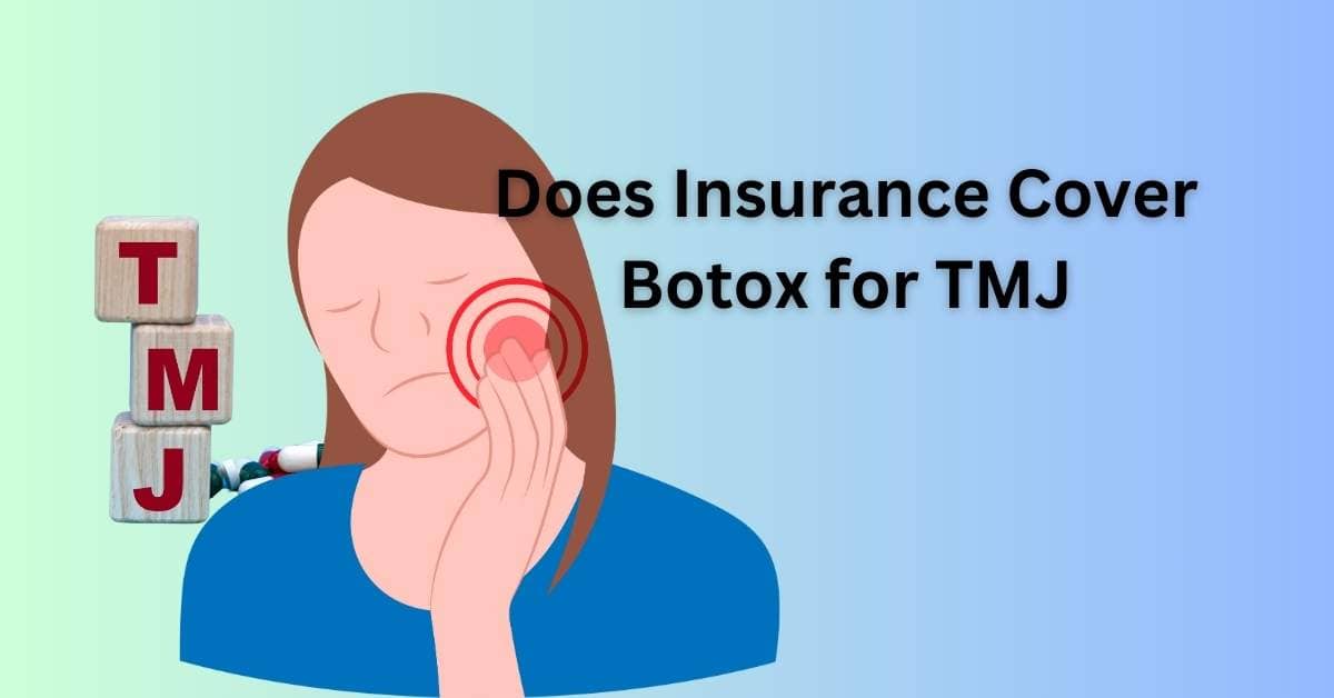 Does Insurance Cover Botox For TMJ? ( Updated Coverage Guide) 2025