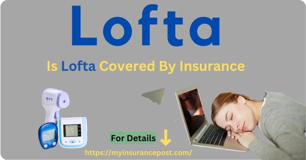 Is Lofta Covered By Insurance? A Complete Guide To Costs, Coverage, And ...